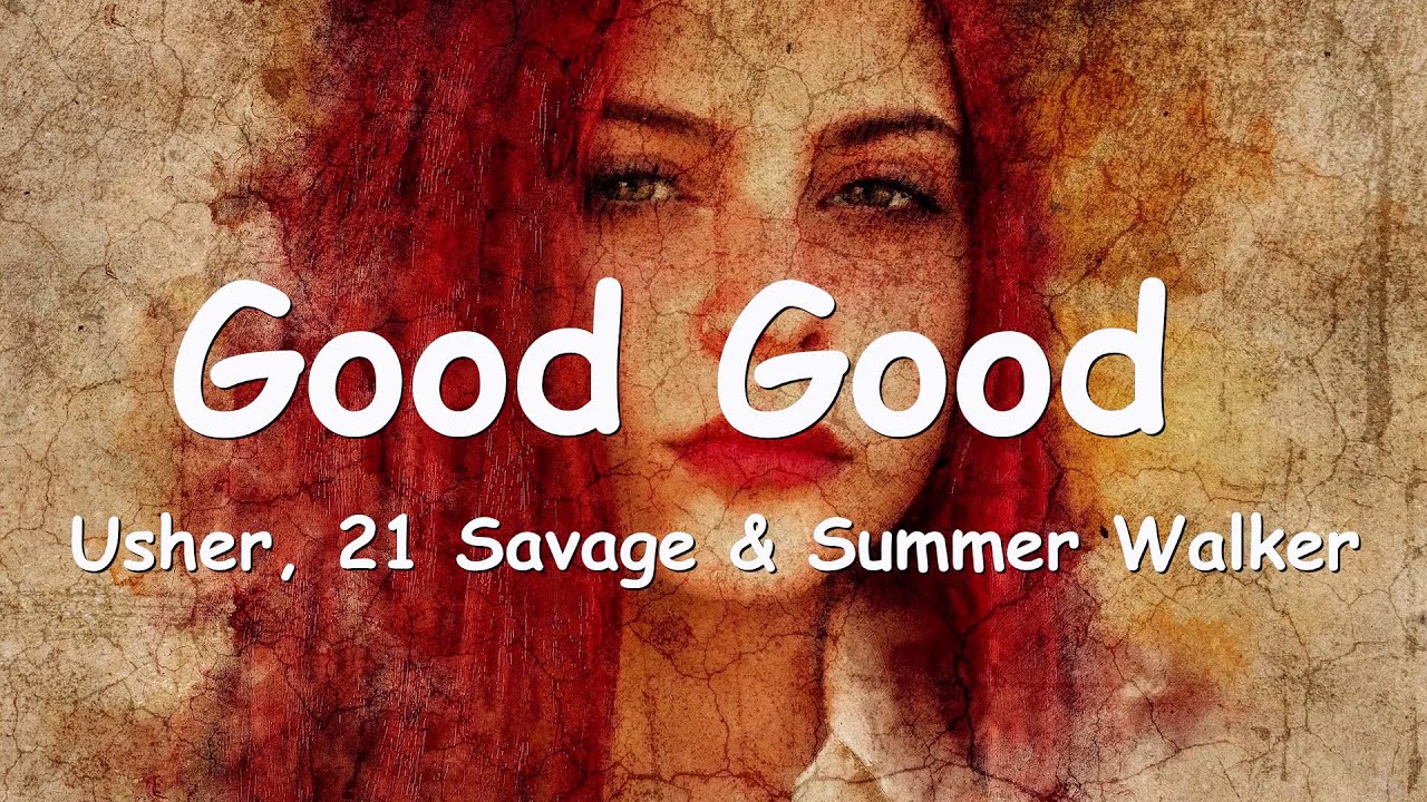 Usher, 21 Savage & Summer Walker – Good Good (Lyrics) 💗♫ - YouTube