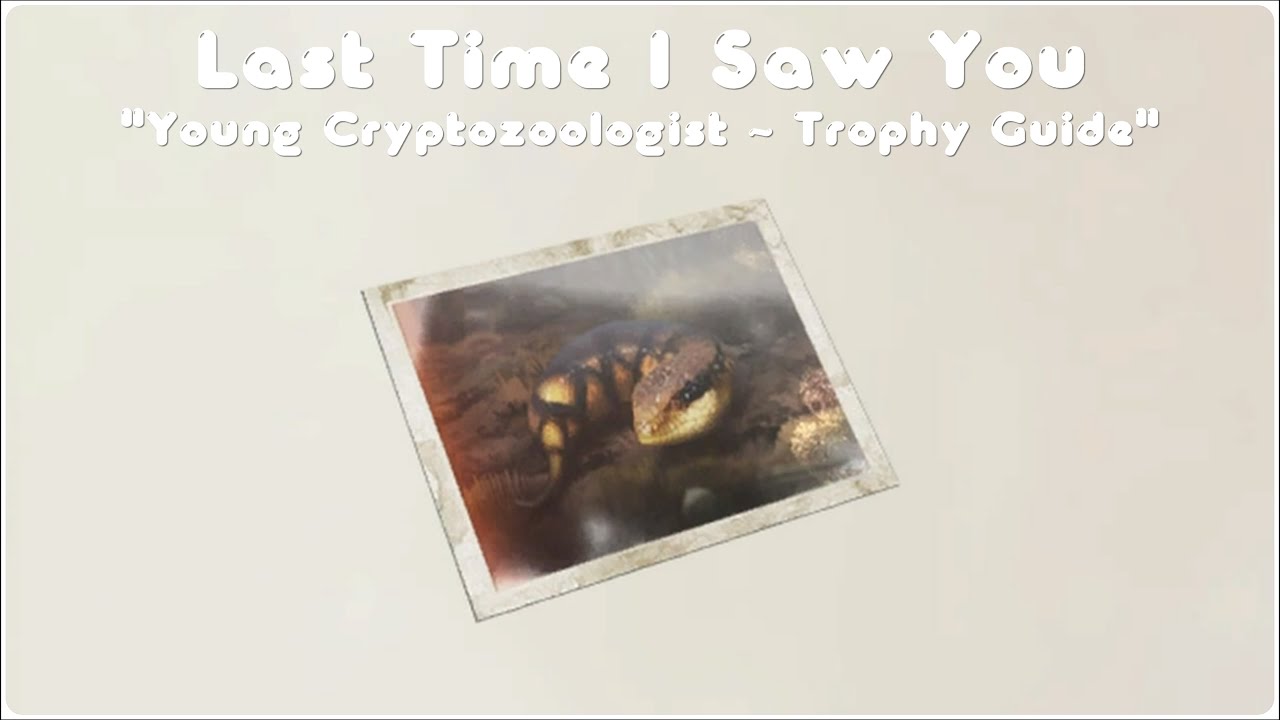 Last Time I Saw You "Young Cryptozoologist ~ Trophy Guide" - YouTube