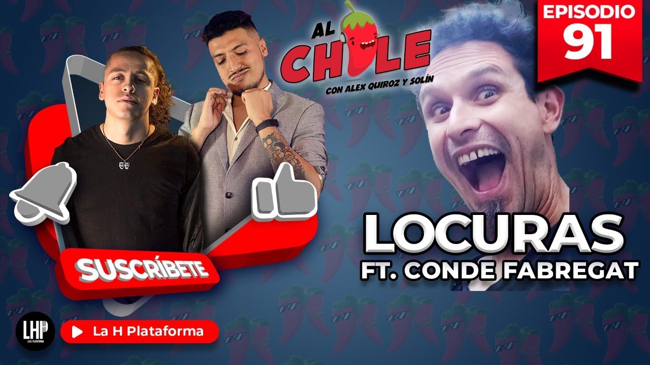 AL CHILE | EP.91 | LAS LOCURAS FT EL CONDE FABREGAT - YouTube
