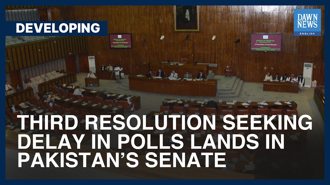 Third Resolution Seeking Delay In Polls Lands In Pakistan’s Senate ...