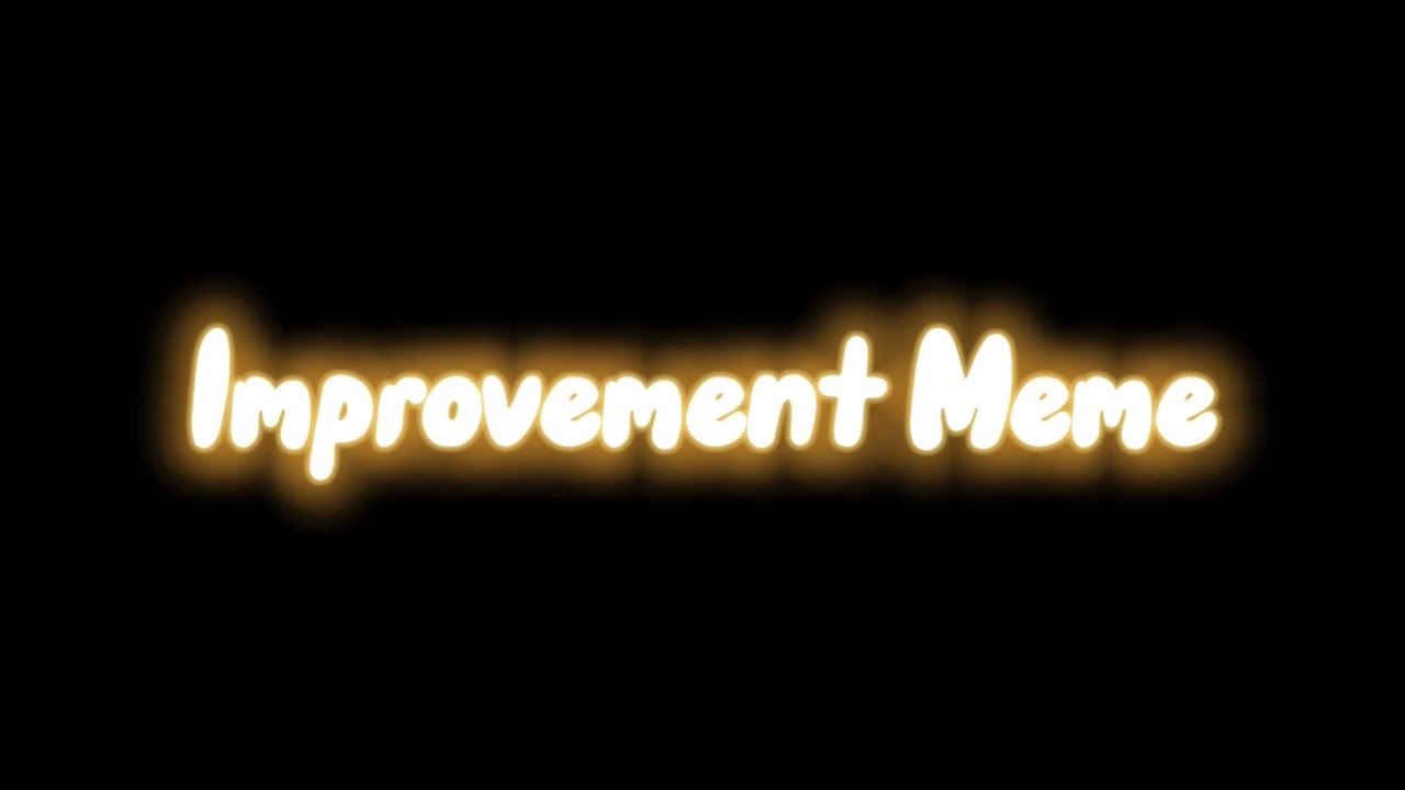 Improvement Meme - YouTube