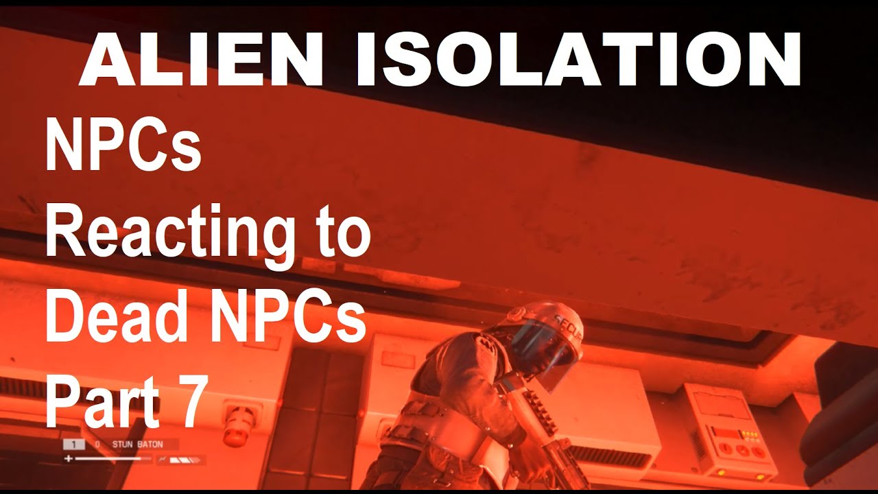 ALIEN ISOLATION NPCs Reacting to Dead NPCs Part 7 - YouTube