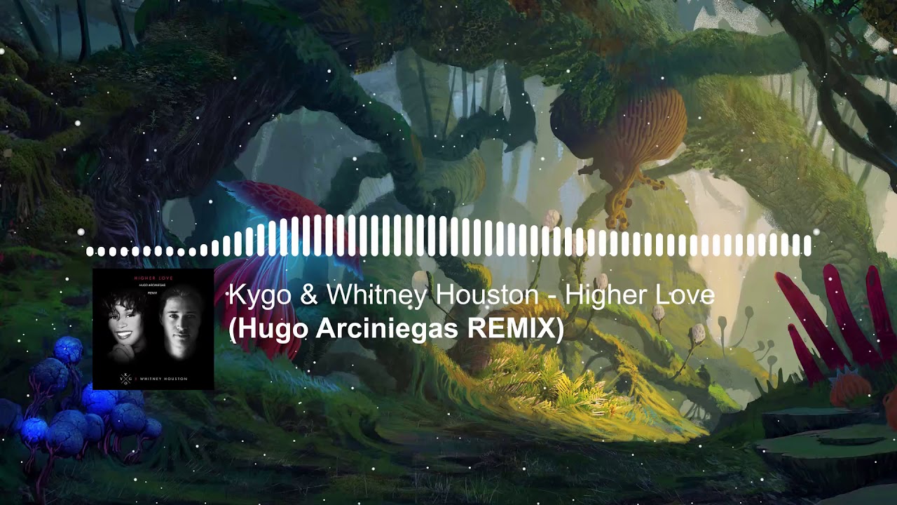"Kygo & Whitney Houston - Higher Love" (Hugo Arciniegas REMIX) - YouTube