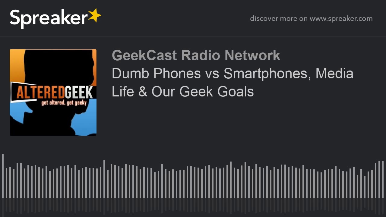 Dumb Phones vs Smartphones, Media Life & Our Geek Goals - YouTube