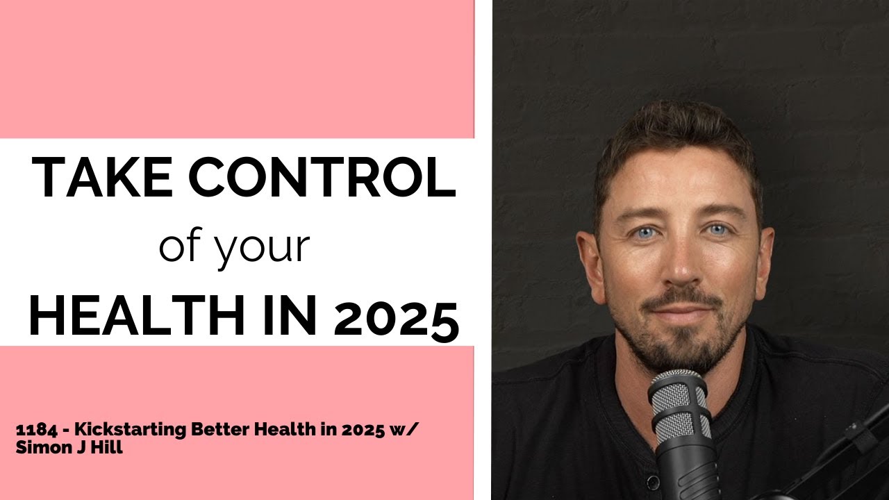 184 - Kickstarting Better Health in 2025 w/ Simon J Hill - YouTube