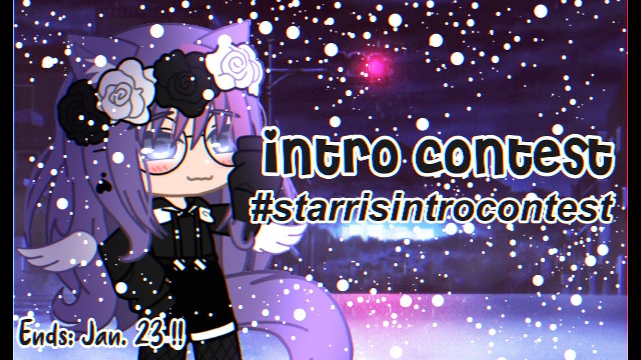 Intro Contest !! #starrisintrocontest // Gacha Club Life Intro Contest ...