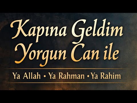 Kapına Geldim Yorgun Can ile | Tasavvufi Dergâh İlahi