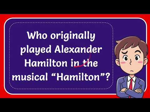 Who originally played Alexander Hamilton in the musical “Hamilton ...