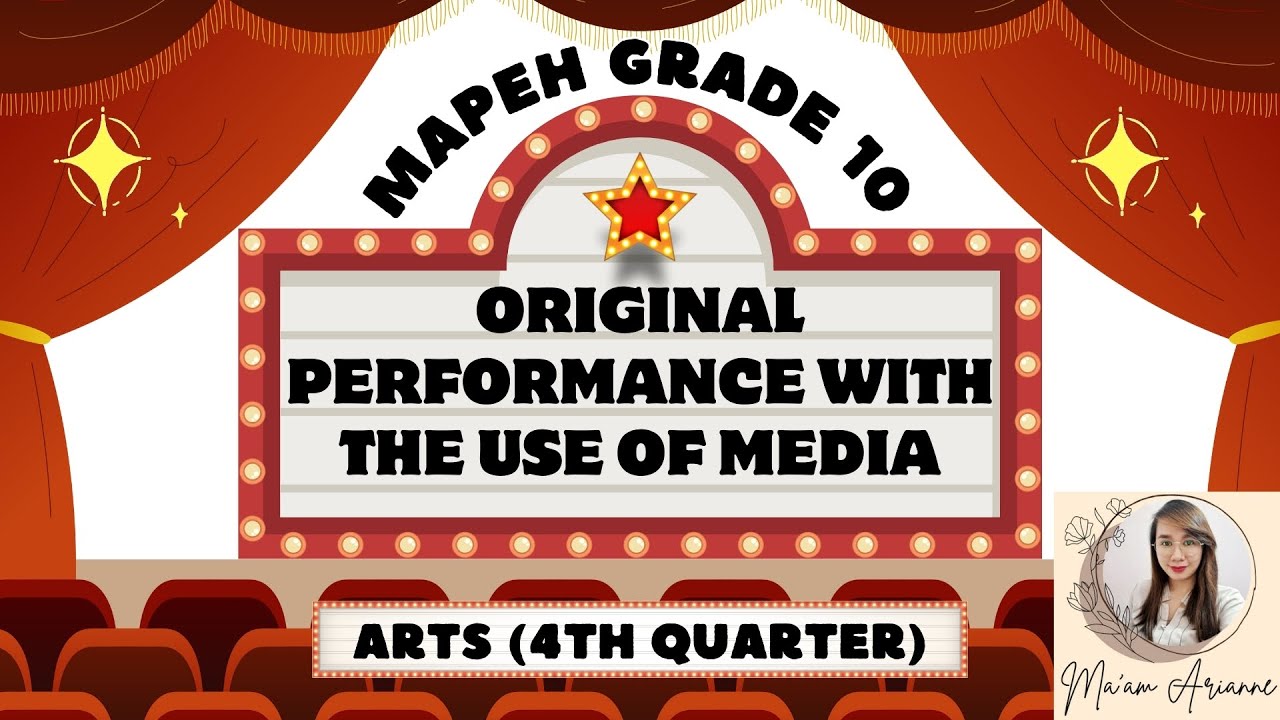 MAPEH Grade 10 ARTS - Original Performance with the Use of Media (4th ...