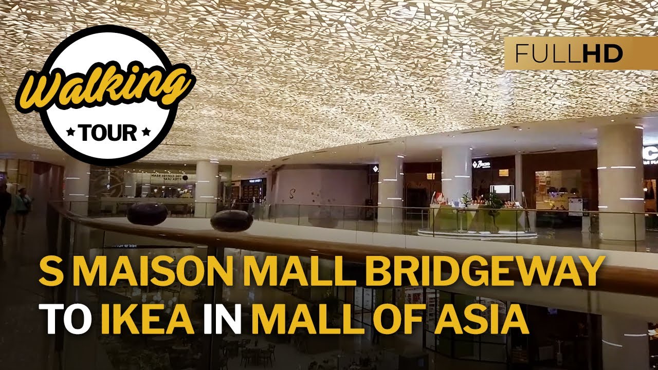 S Maison Mall Bridgeway to SMX and IKEA Walking Tour in SM Mall of Asia ...