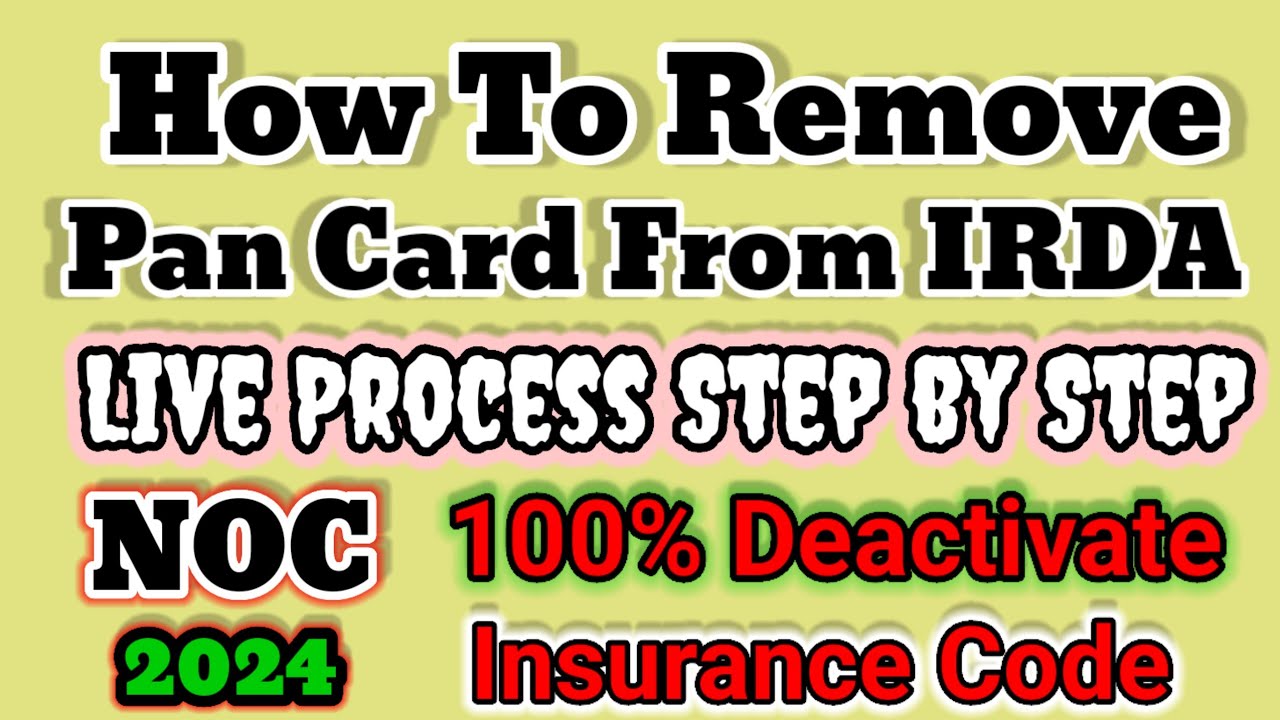Step-by-Step Guide: Removing PAN Card from IRDA and Deactivating ...