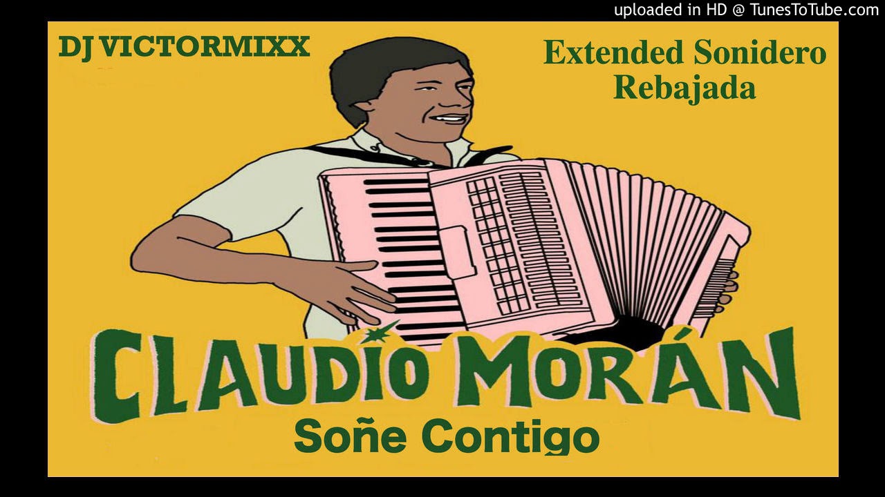 Soñe Contigo - Claudio Moran ( Extended Sonidero Rebajada ) Dj ...