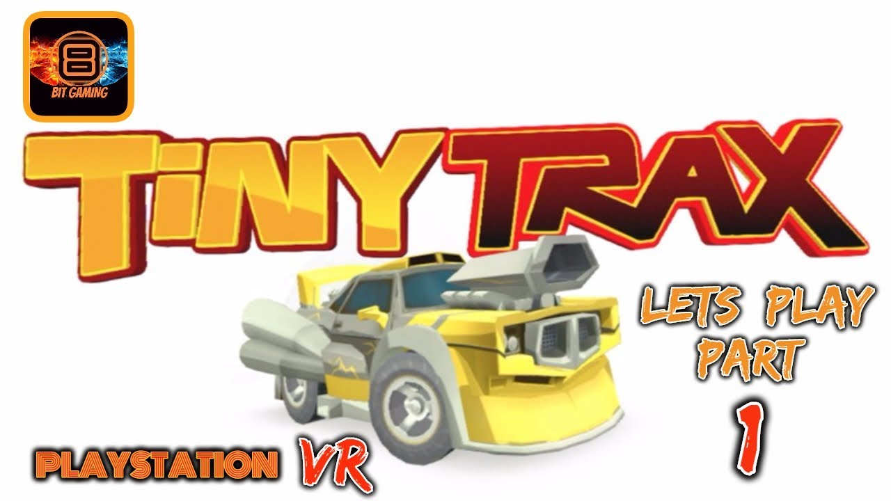 TINY TRAX LETS PLAY PART 1 PLAYSTATION VR - YouTube