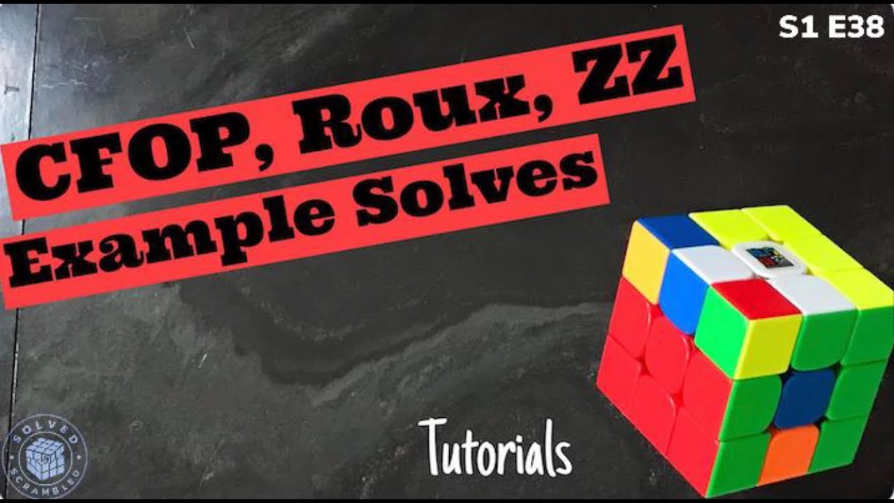 CFOP, Roux, ZZ Example Solves | Solved n Scrambled - YouTube