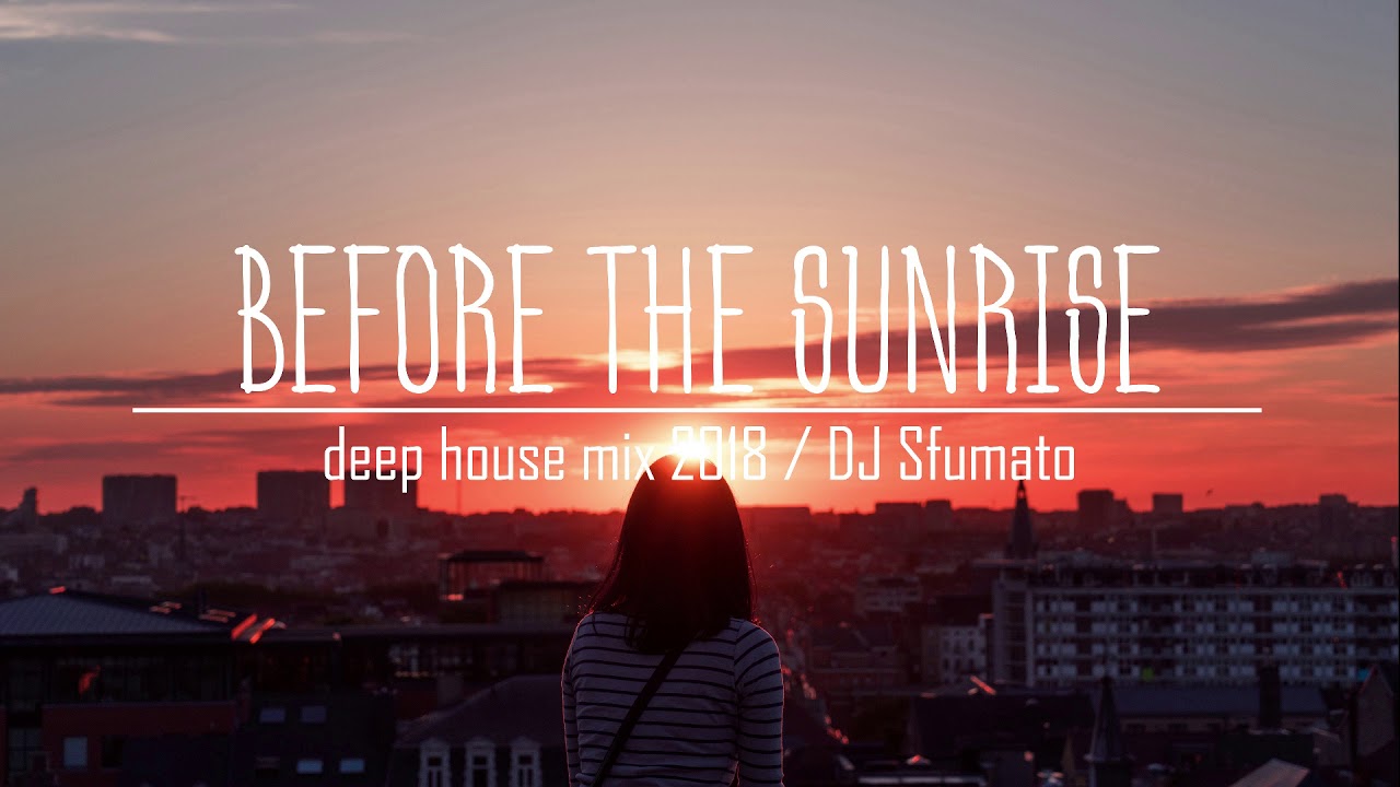 Deep House Mix 2018 | Before the sunrise | Apr'18 - YouTube
