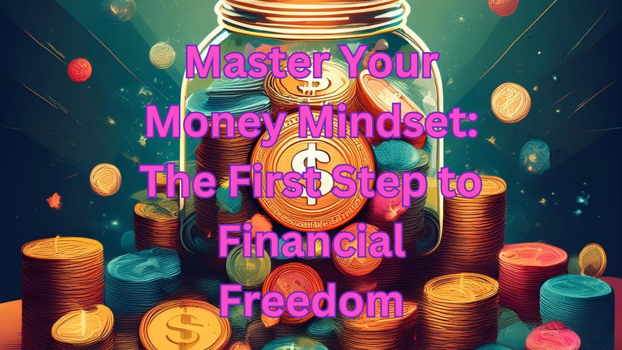 Master Your Money Mindset: The First Step to Financial Freedom - YouTube