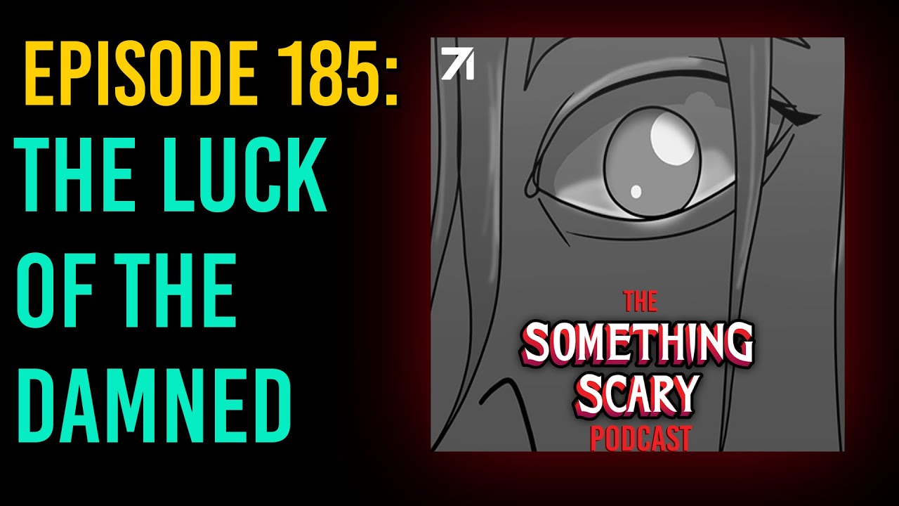 185: The Luck of the Damned // The Something Scary Podcast | Snarled ...