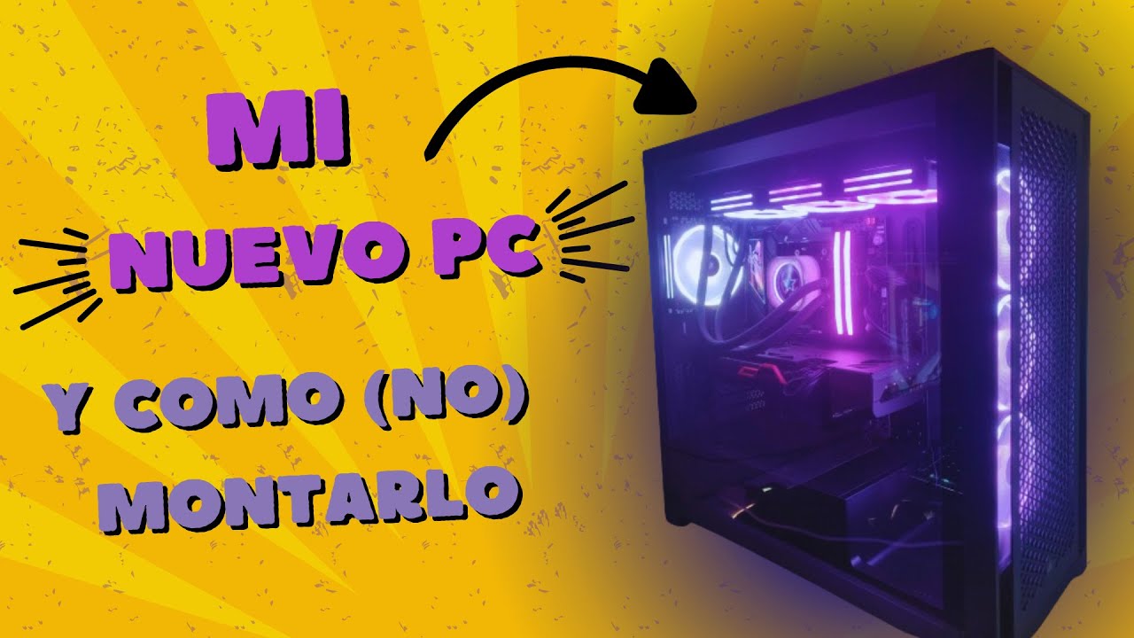 MI NUEVO PC y COMO (NO) MONTARLO - YouTube