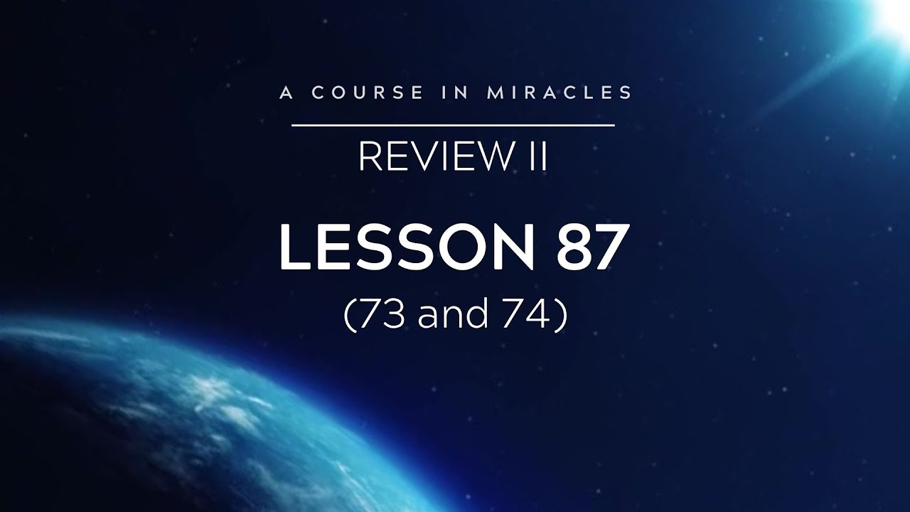 ACIM REVIEW II: Lesson 87 (73 and 74) - YouTube
