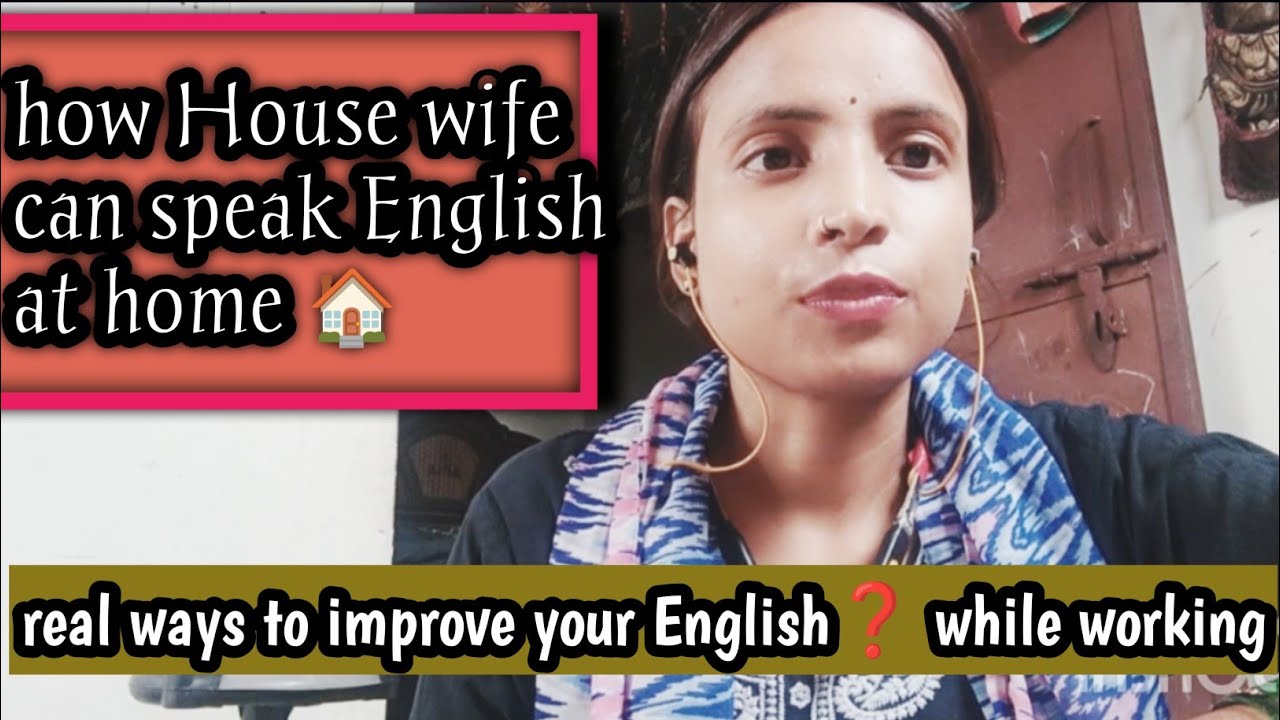 As a House wife how I m doing my English practice at home ! Real ways to practice your English ...
