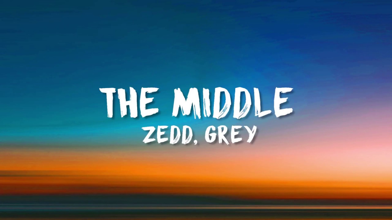 Zedd, Grey - The Middle (Lyrics) ft. Maren Morris - YouTube