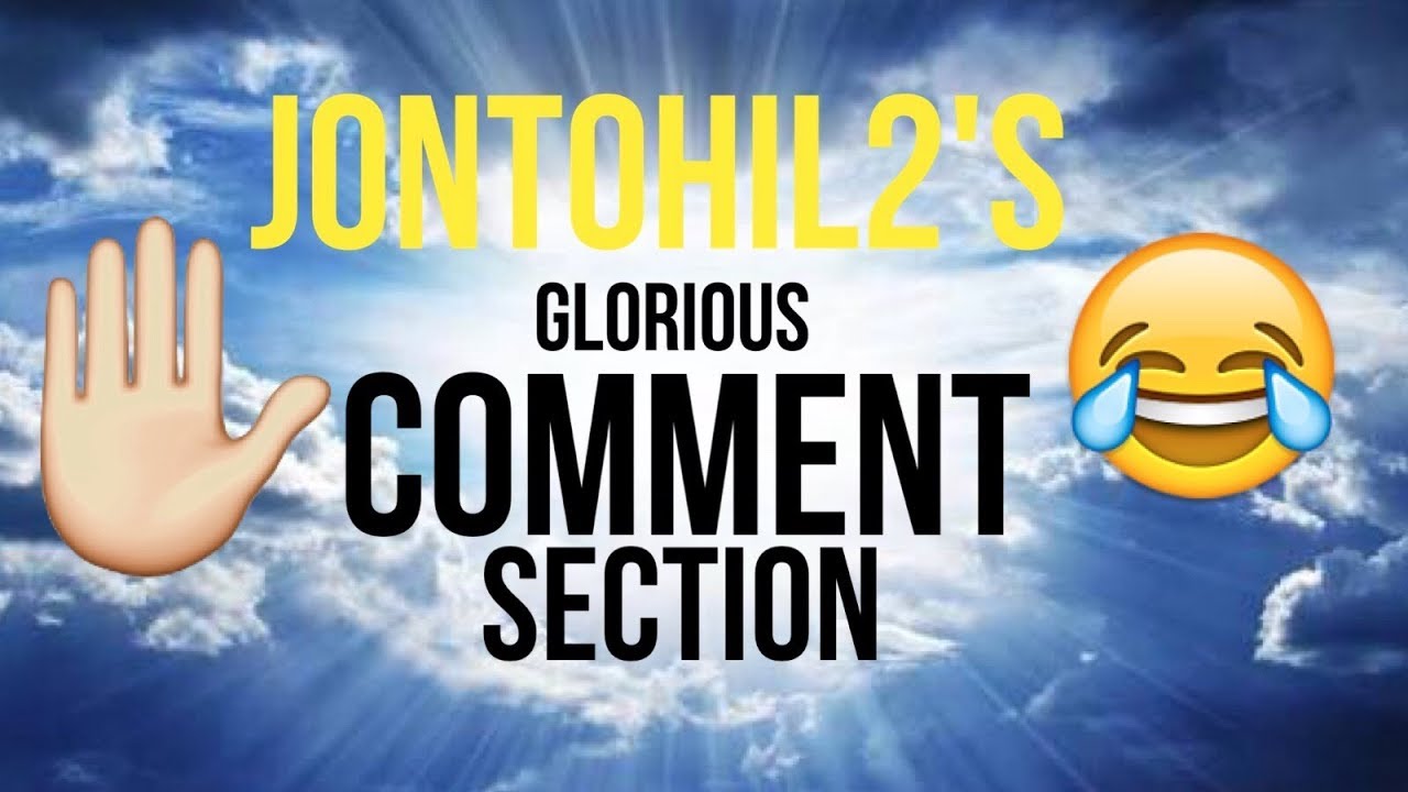 Jontohil2's glorious comment section - YouTube