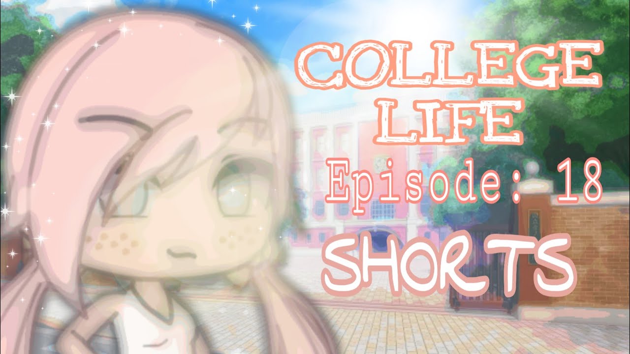College Life | Episode: 18 | SHORTS | Gacha Life♡ - YouTube