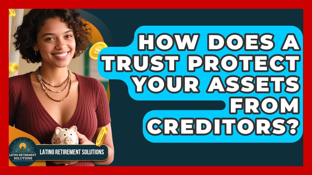 How Does A Trust Protect Your Assets From Creditors? - Latino ...