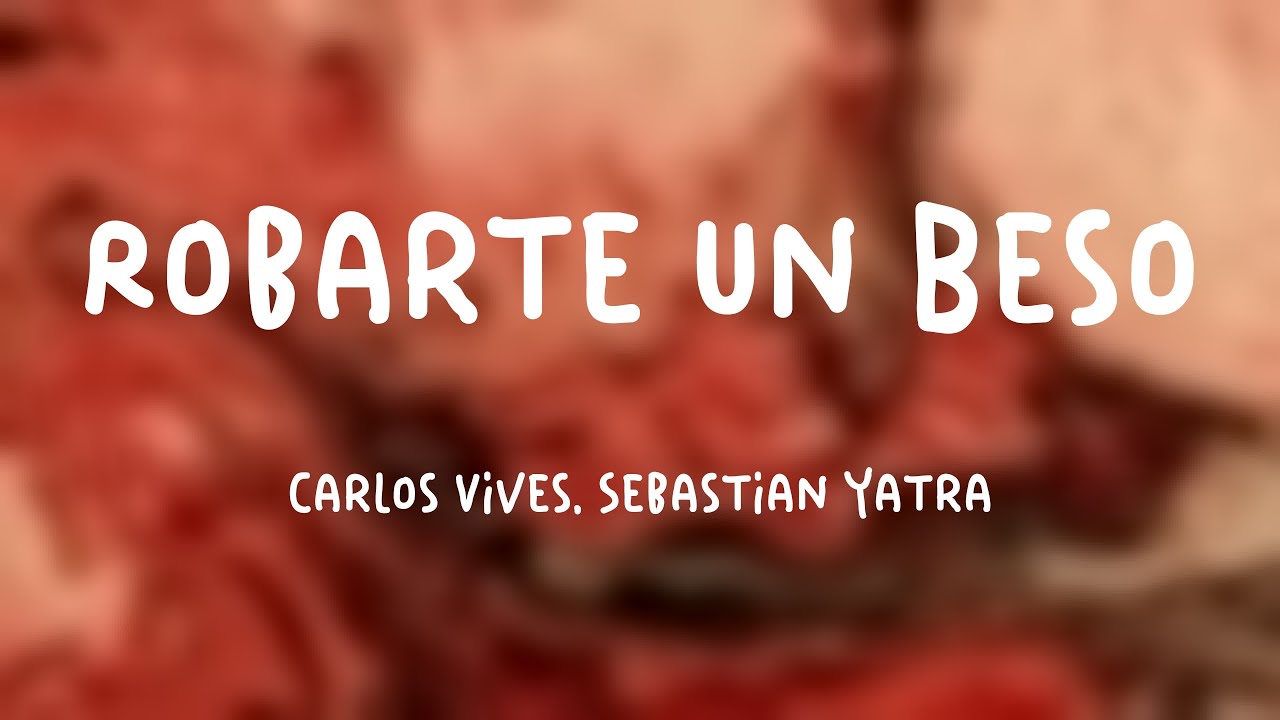 Robarte un Beso - Carlos Vives, Sebastian Yatra [Lyrics Video] - YouTube