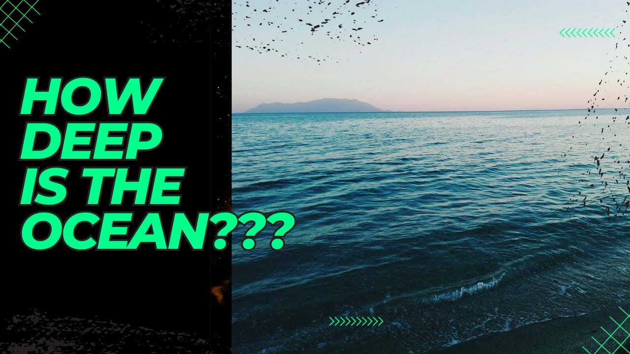 HOW DEEP IS THE OCEAN? EXPLORING THE DEPTHS OF THE WORLD'S GREATEST ...