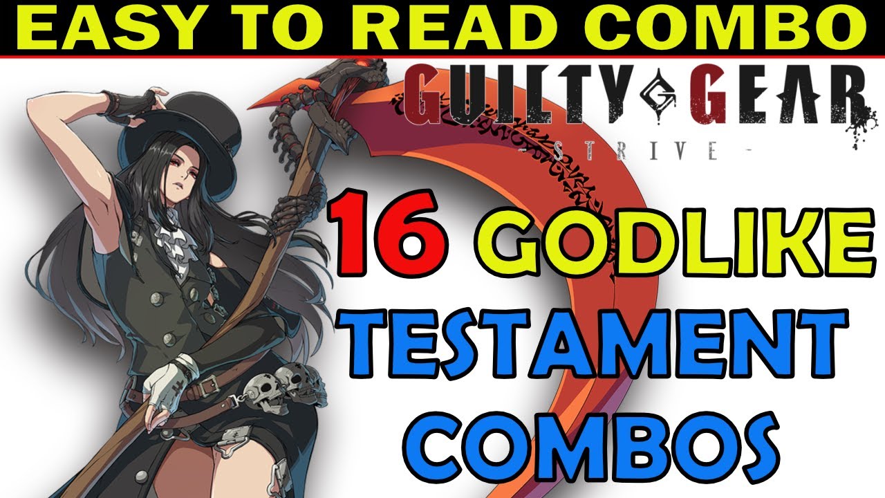 16 GODLIKE TESTAMENT COMBOS - EASY TO READ COMBO INPUTS - GUILTY GEAR ...