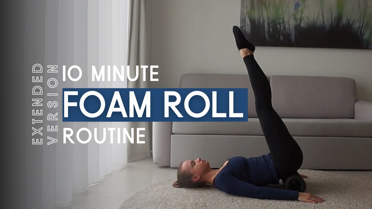 10 minutes extended FOAM ROLL routine | GET STARTED MONTHLY GUIDE - YouTube