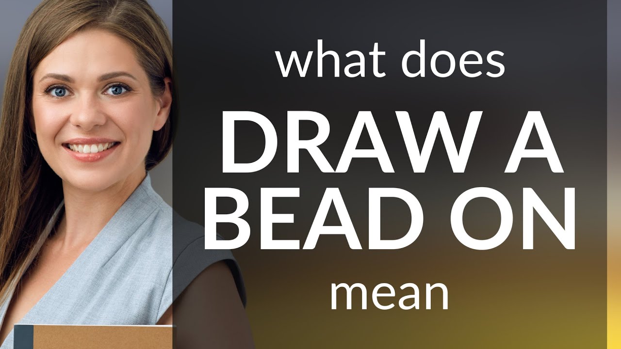 Draw a bead on • what is DRAW A BEAD ON definition - YouTube