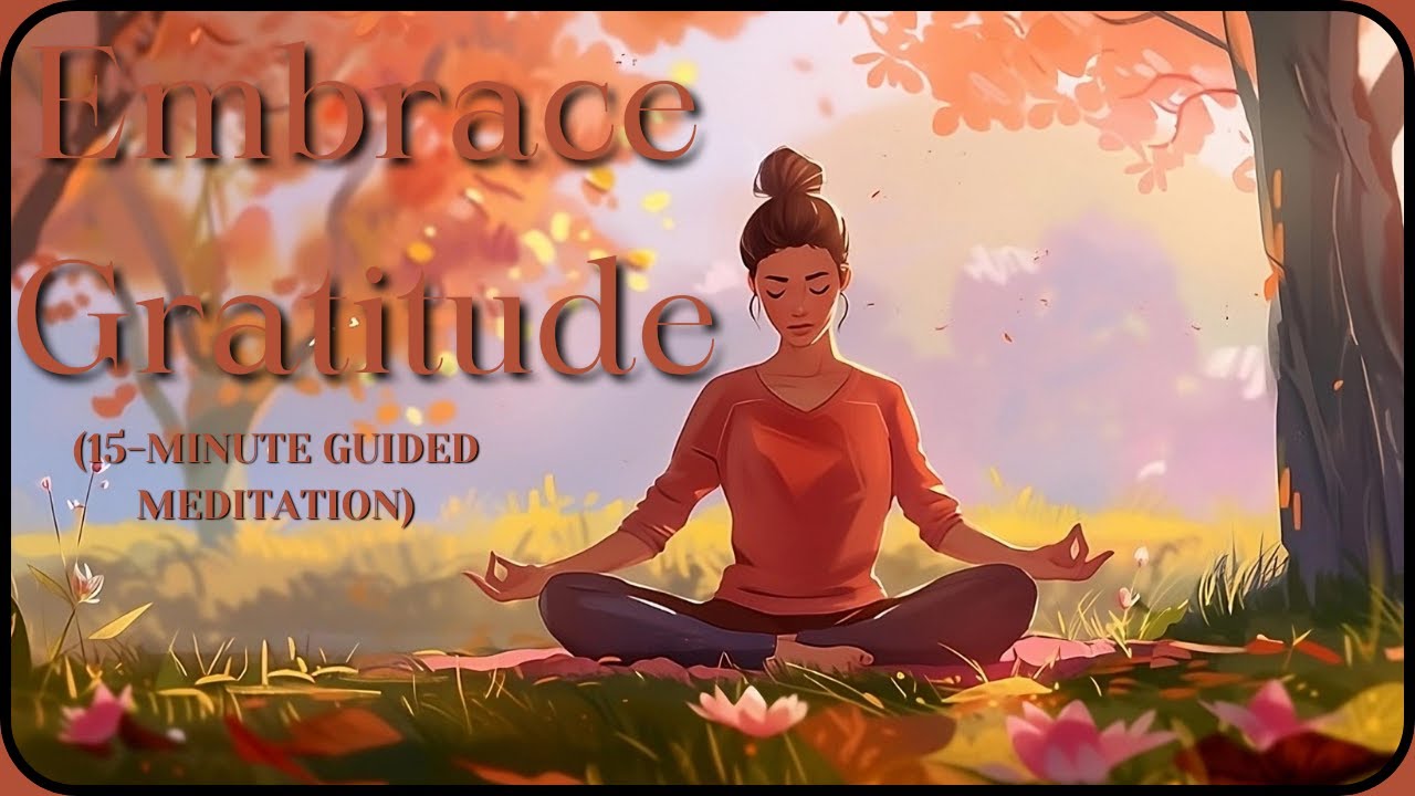 Embrace Gratitude | 15-Minute Guided Meditation for Joyful Living - YouTube