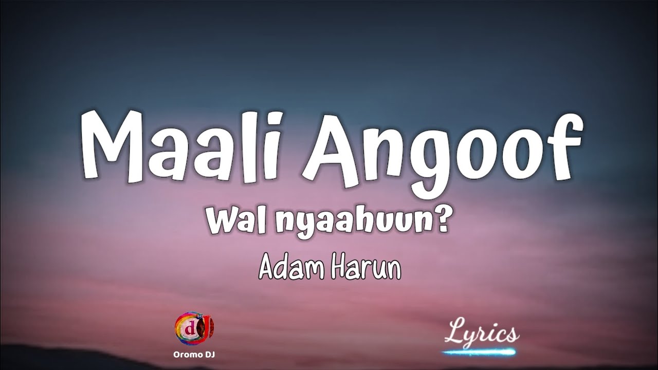 Adam Harun--Maali Angoodhaaf wal nyaachuun?_ Oromo Music Lyrics(Walaloo ...