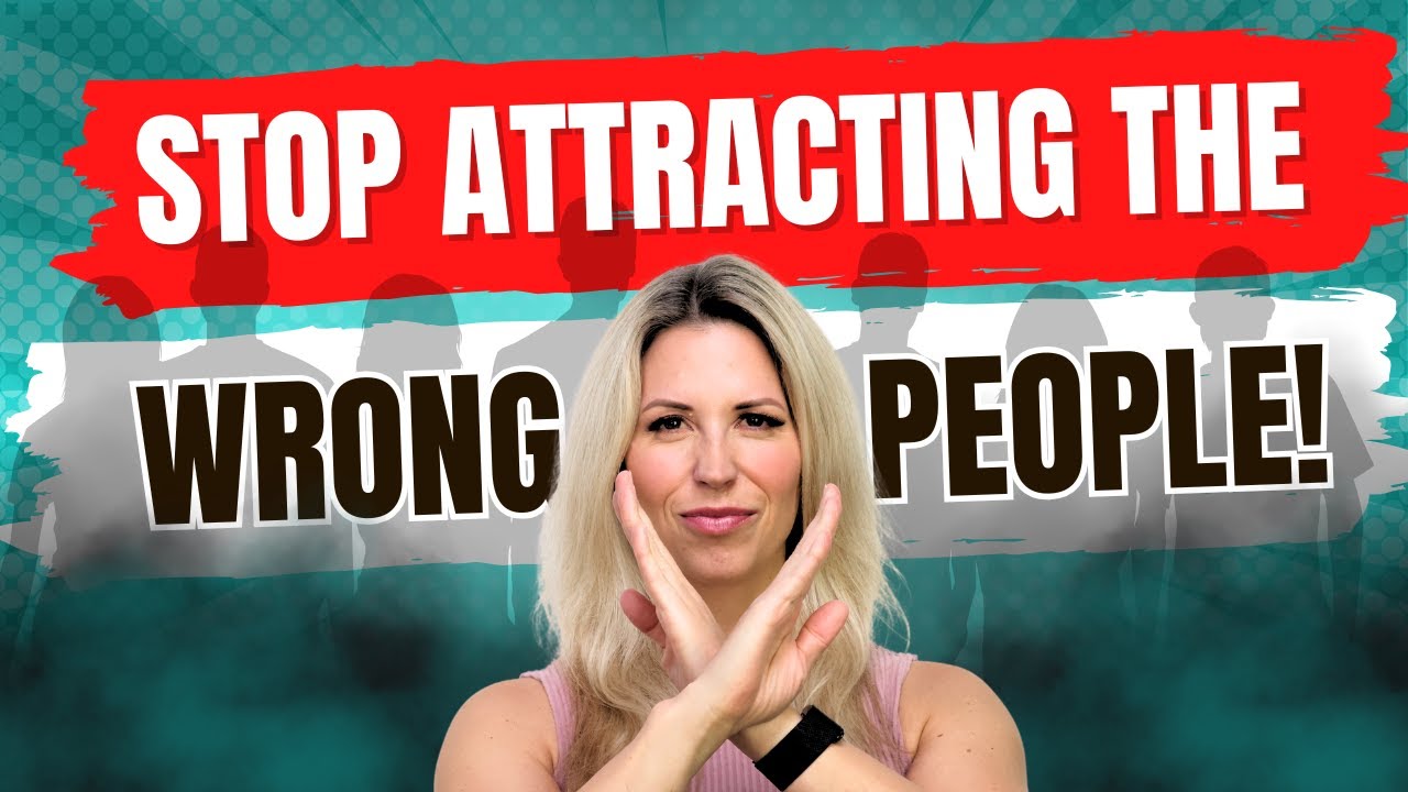 How to STOP, attracting the WRONG people into your life? | Developing ...