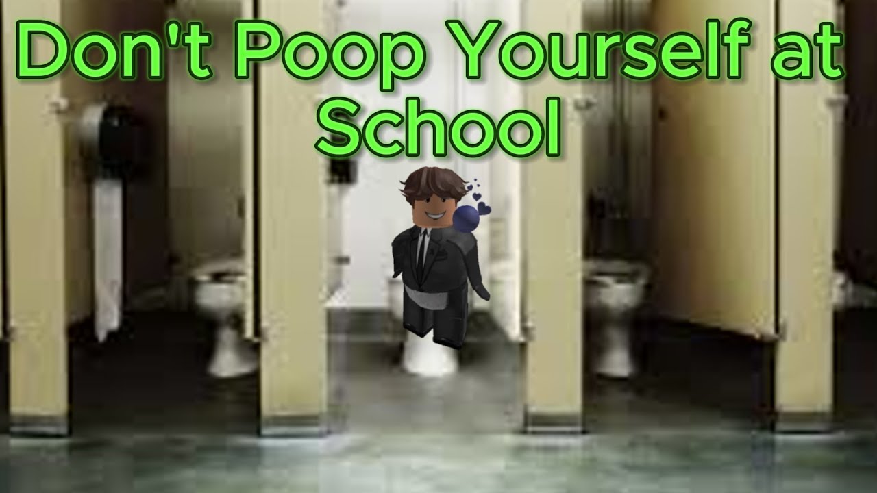 Roblox Don't Poop Yourself at School - YouTube