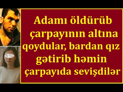 Adam öldürüb çarpayının altına qoydular, qız gətirib həmin çarpayıda sevişdilər -Neftçilərdə...