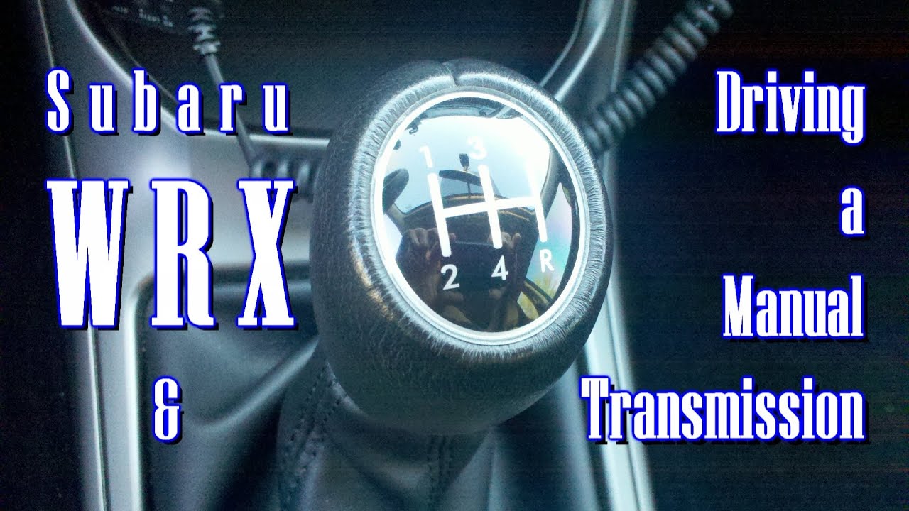 Subaru WRX & Driving a Manual Transmission - YouTube