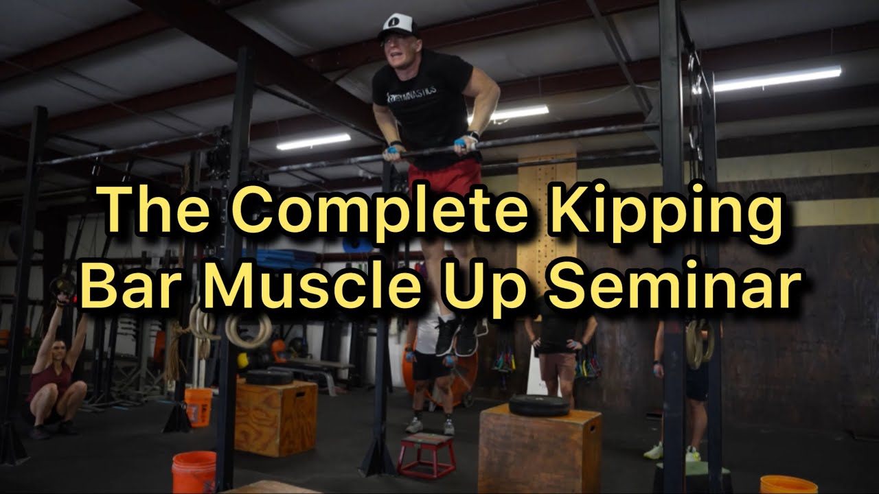 The COMPLETE Kipping Bar Muscle Up Seminar - YouTube