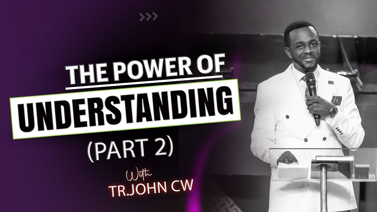 THE POWER OF UNDERSTANDING (PART 2)-TR. JOHN CW ||10-08-2024 - YouTube