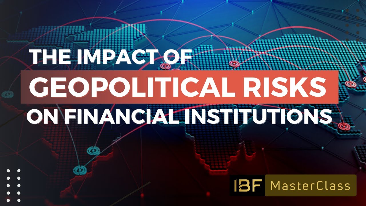 IBF Masterclass with LIBF - The Impact of Geopolitical Risks on ...