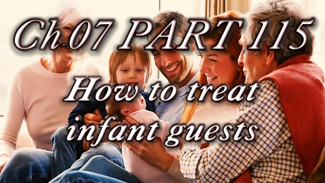 Chapter 07 PART 115 How to treat infant guests - YouTube