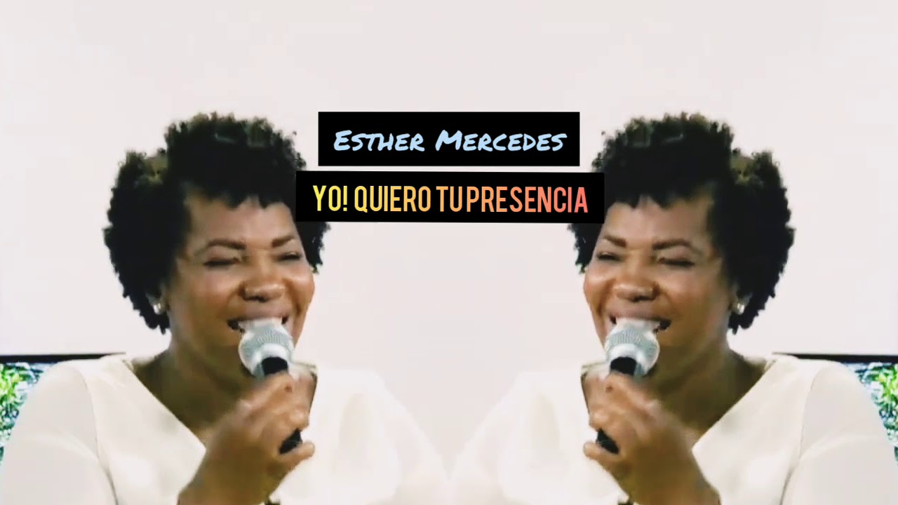 ESTHER MERCEDES. YO! QUIERO TU PRESENCIA - YouTube