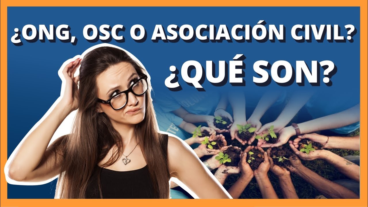 ¿ONG, OSC ó Asociación Civil (AC)? ¿Qué son? - YouTube