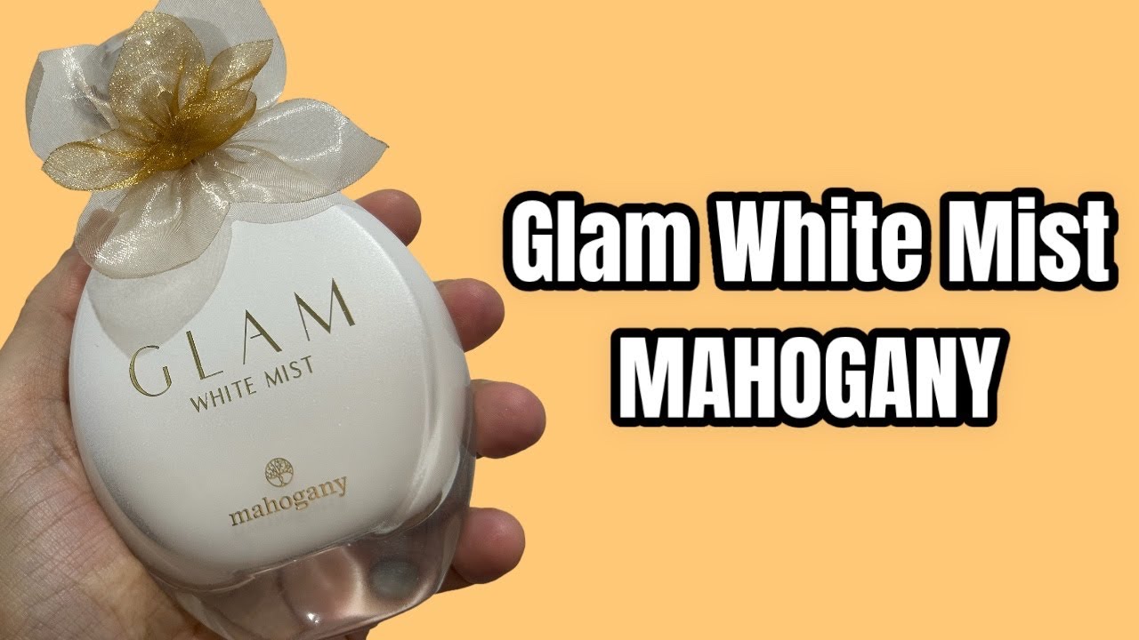 PERFUME GLAM WHITE MIST ( MAHOGANY ) LANÇAMENTO 2023 RESENHA - YouTube