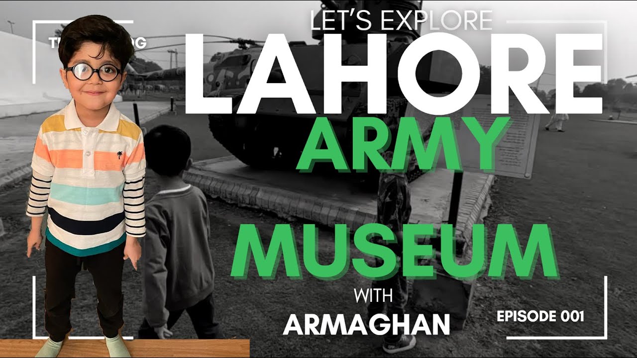 Armaghan and Wadaan A Visit to Army Museum Lahore , Pakistan - YouTube