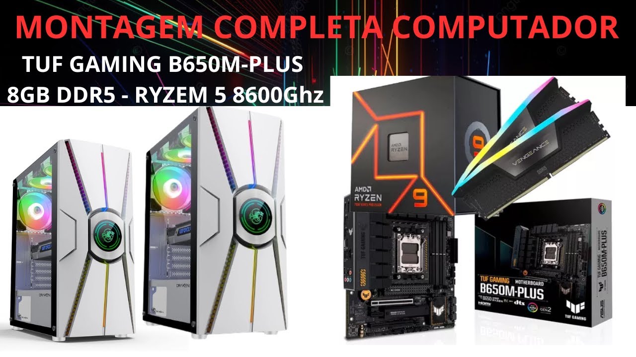 Montagem completa computador TUF GAMING B650M-PLUS -8GB DDR5 6000MHZ ...
