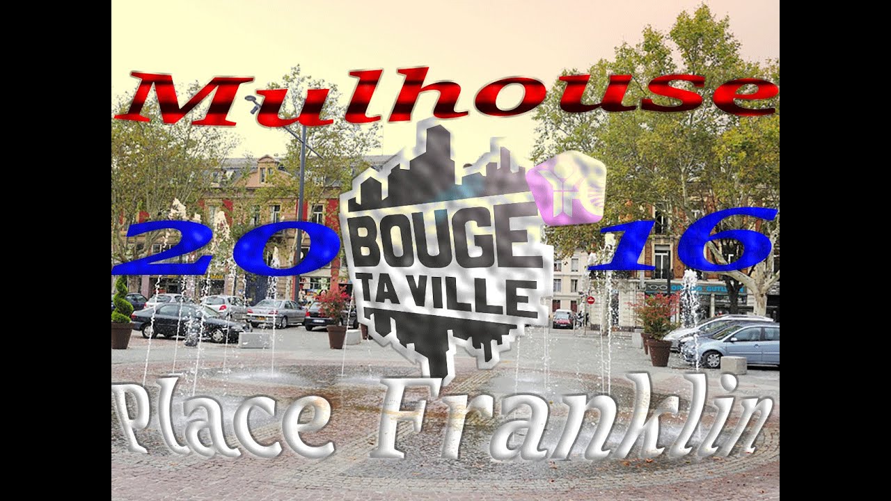 BOUGE TA VILLE - Mulhouse 2016 : Place Franklin ! - YouTube