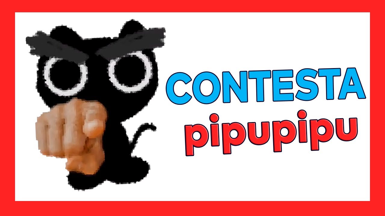ORIGEN del MEME Contesta PIPUPIPU - YouTube